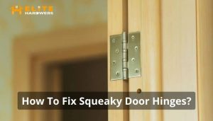 How To Fix Squeaky Door Hinges? (Step-by-Step)
